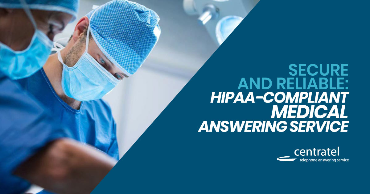 Secure and Reliable: HIPAA-Compliant Medical Answering Service | Centratel