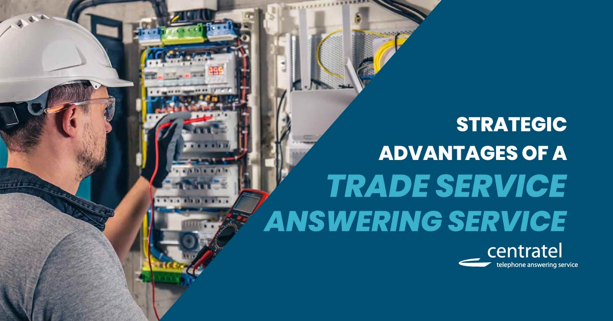 The Strategic Advantages of a Trade Service Answering Service | Centratel